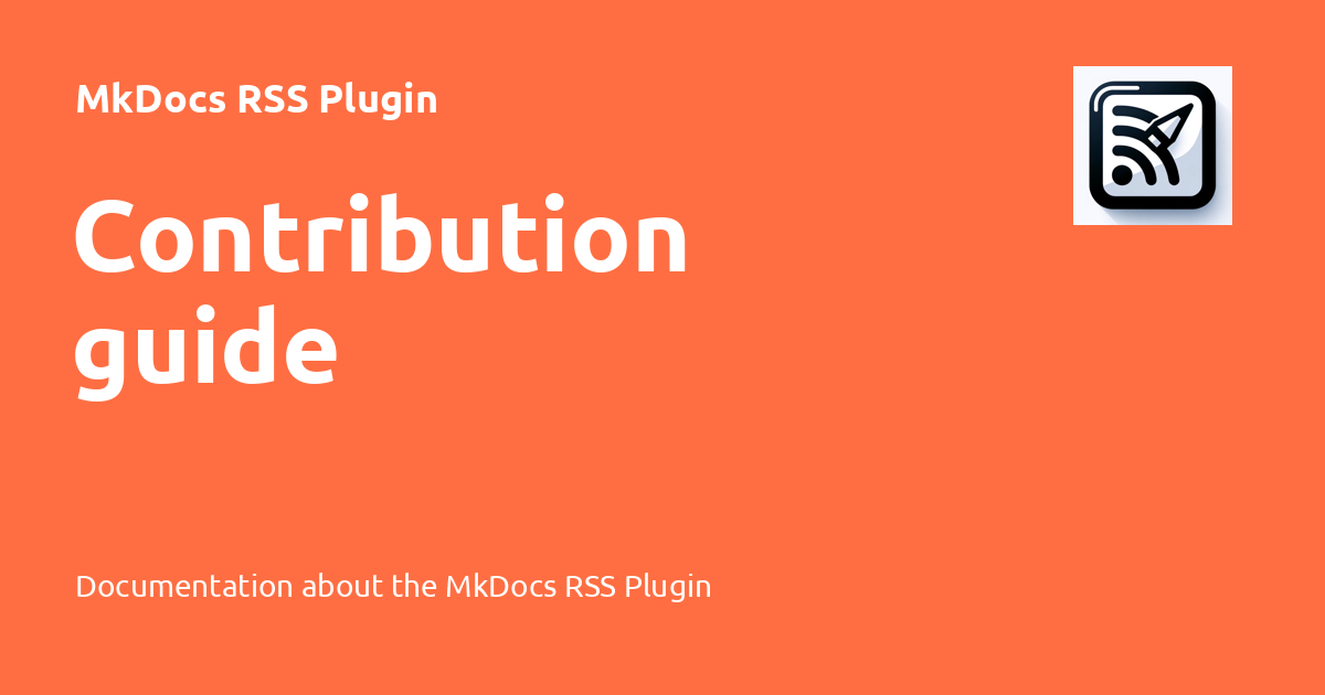 Contribution guide - MkDocs RSS Plugin Contribution guide - MkDocs RSS Plugin